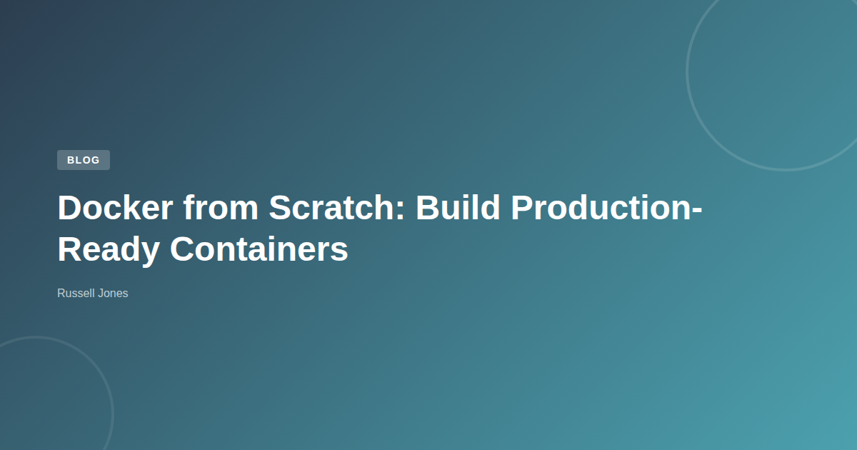 Docker from Scratch: Build Production-Ready Containers | Web Developer Blog