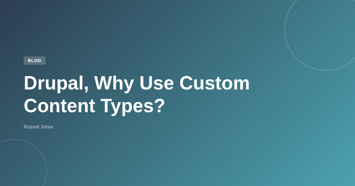 Drupal, Why Use Custom Content Types? | Web Developer Blog